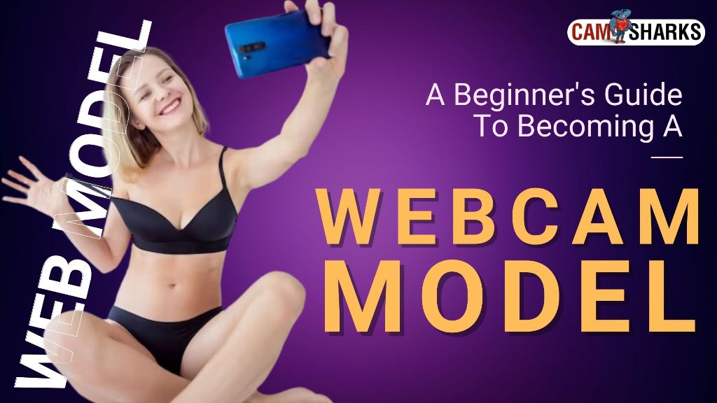 A beginner's guide to becoming a webcam model - CamSharks
